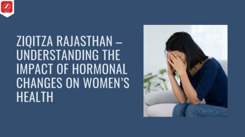 ZIQITZA RAJASTHAN – UNDERSTANDING THE IMPACT OF HORMONAL CHANGES ON ...