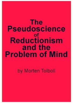 The Pseudoscience of Reductionism and the Problem of Mind