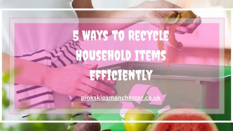 5 Ways to Recycle Household Items Efficiently