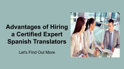 Advantages of Hiring a Certified Expert Spanish Translators