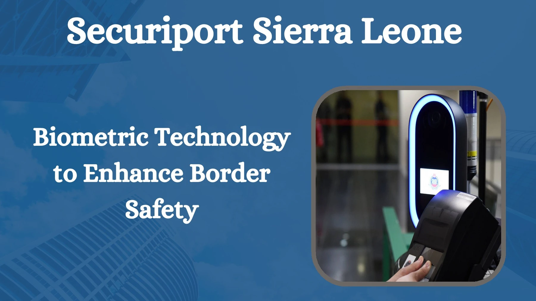 Securiport Sierra Leone - Biometric Technology to Enhance Border Safety ...