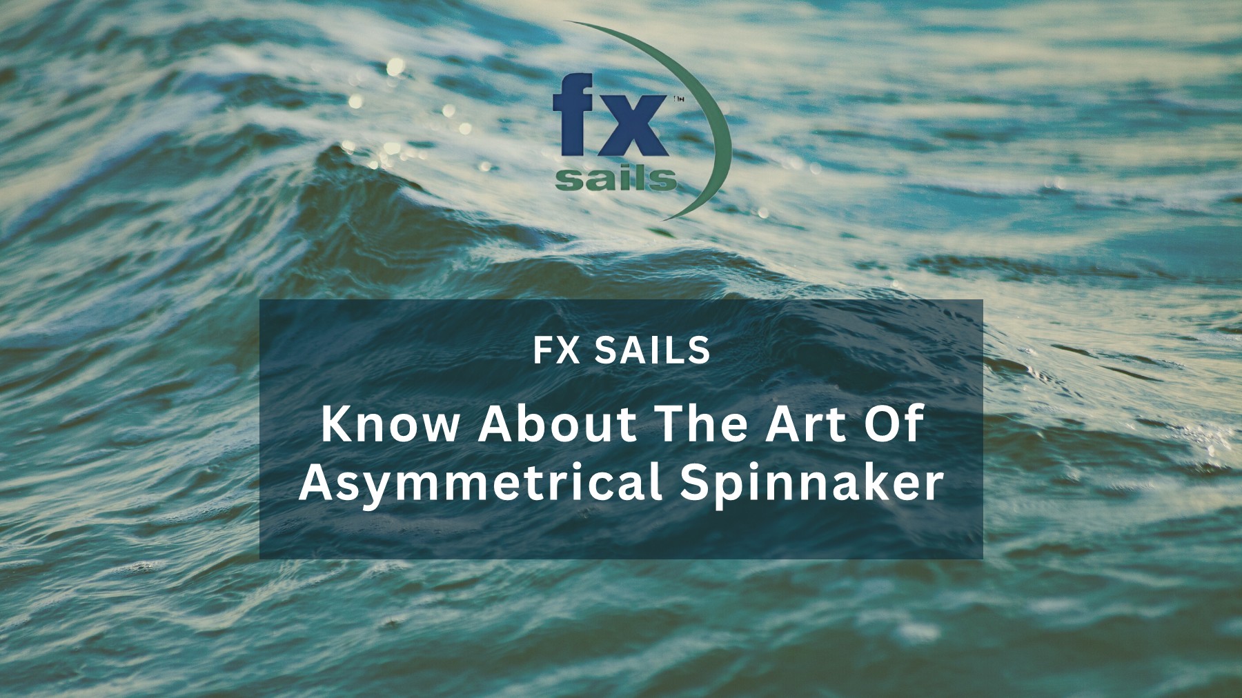 Know About The Art Of Asymmetrical Spinnaker - FX Sails - Page 1 - 6 | Flip PDF Online | PubHTML5