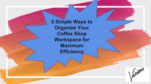 5 Simple Ways to Organize Your Coffee Shop Workspace for Maximum Efficiency