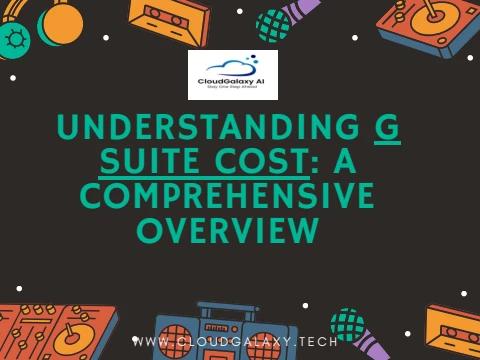 Understanding G Suite Cost A Comprehensive Overview
