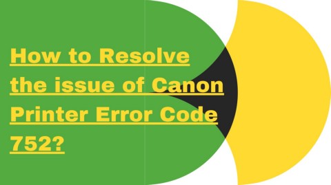 How to Resolve the issue of Canon Printer Error Code 752 ...