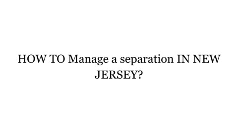 HOW TO Manage a separation IN NEW JERSEY_