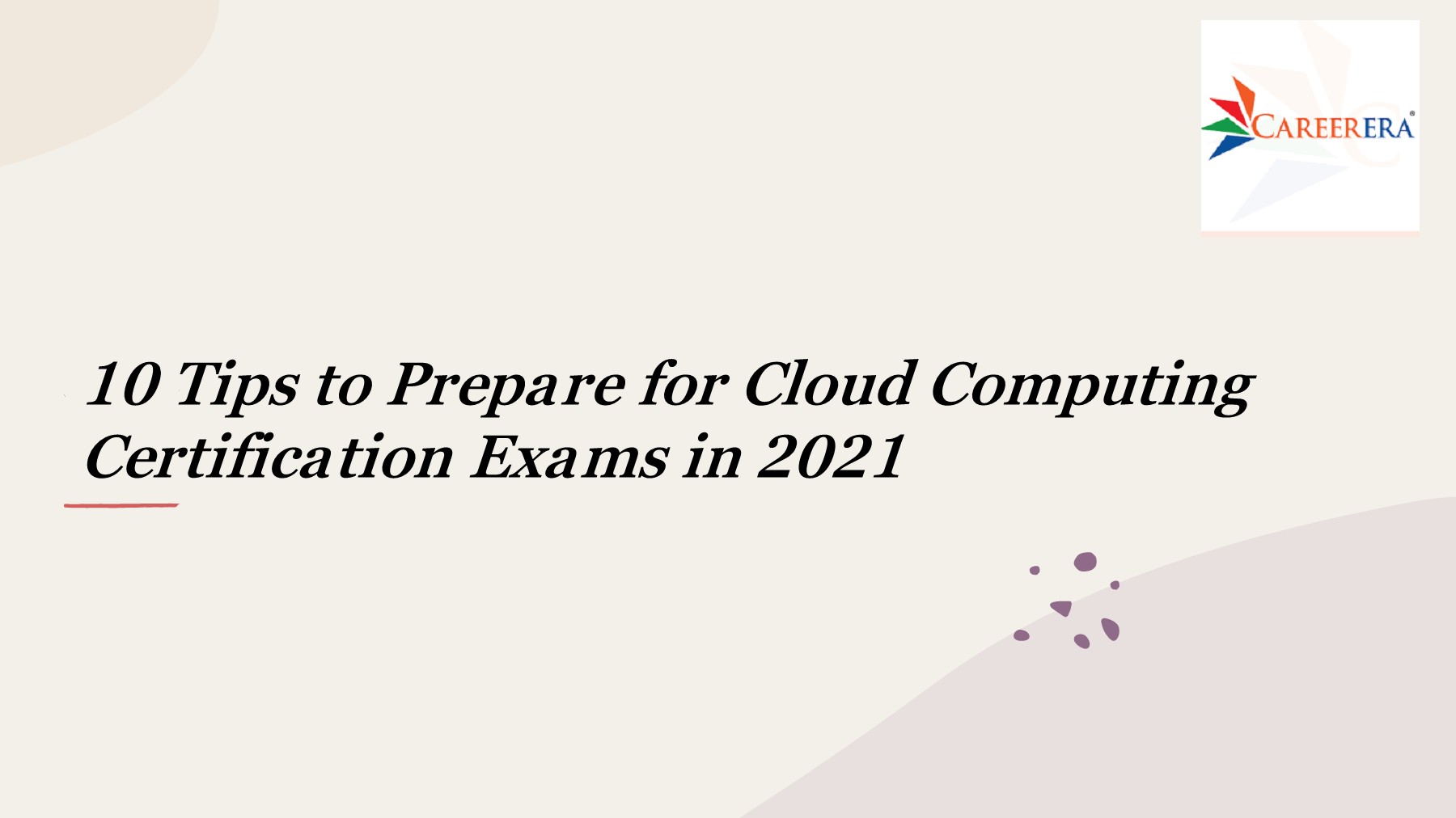 10 Tips to Prepare for Cloud Computing Certification Exams- Careerera - Careerera Education ...
