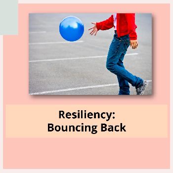 Resiliency: Bouncing Back