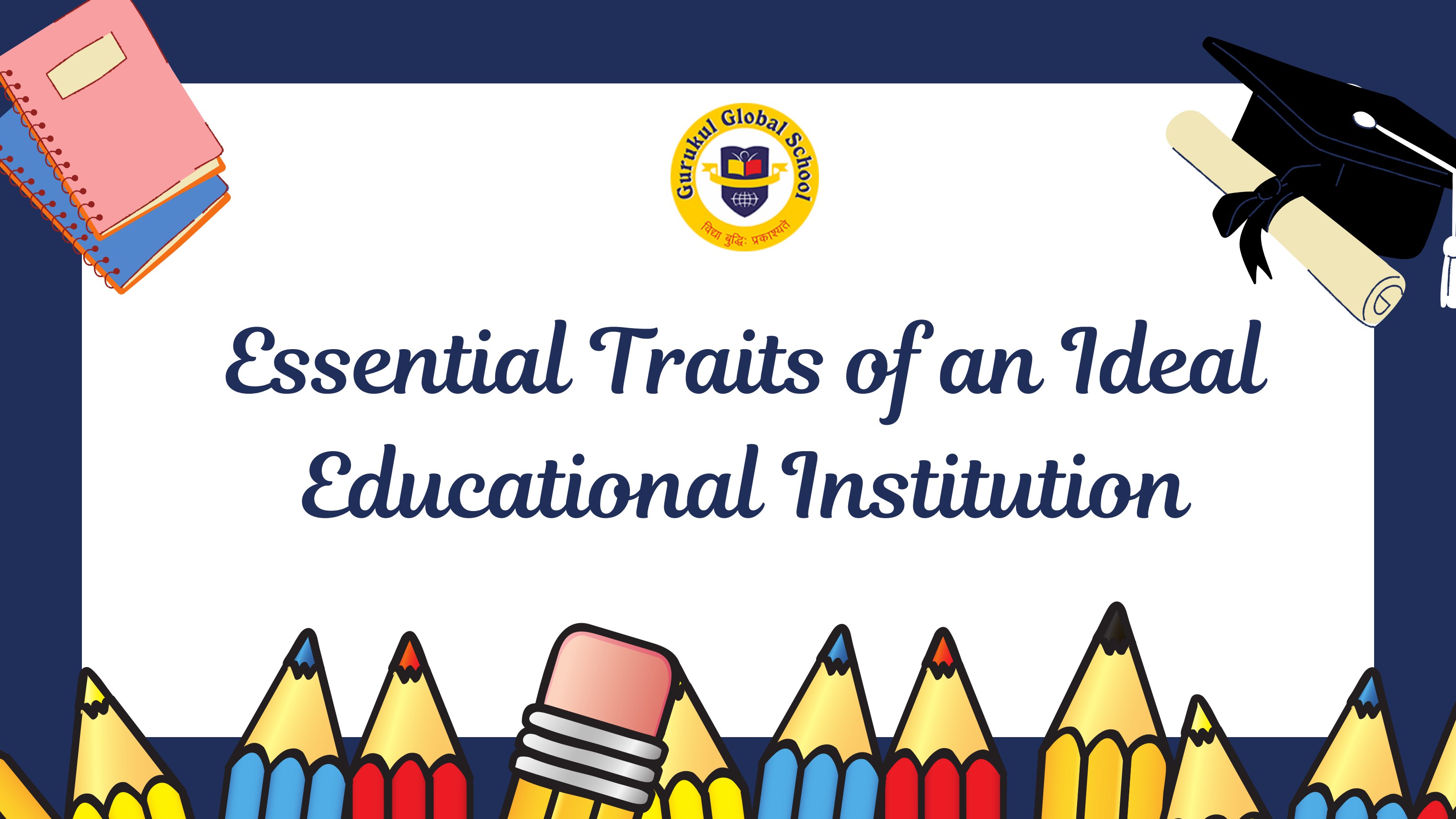 Essential Traits of an Ideal Educational Institution - Gurukul Global ...