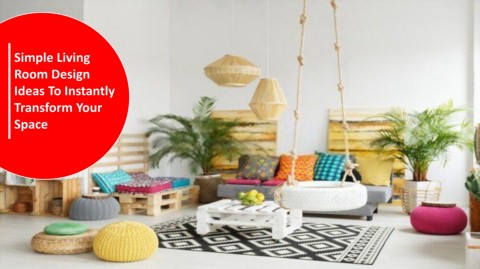 Simple Living Room Design Ideas To Instantly Transform Your Space