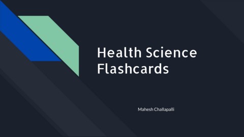 Health Science Flashcards - Mahesh Challapalli 1B
