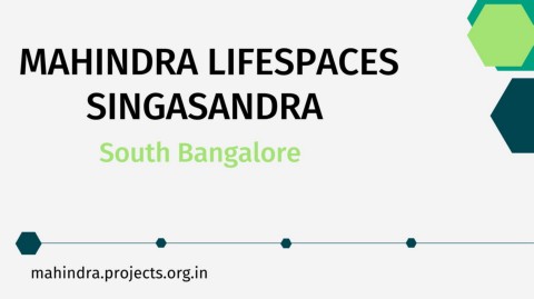 Mahindra Lifespaces Singasandra Bangalore -We Make Living Easy!